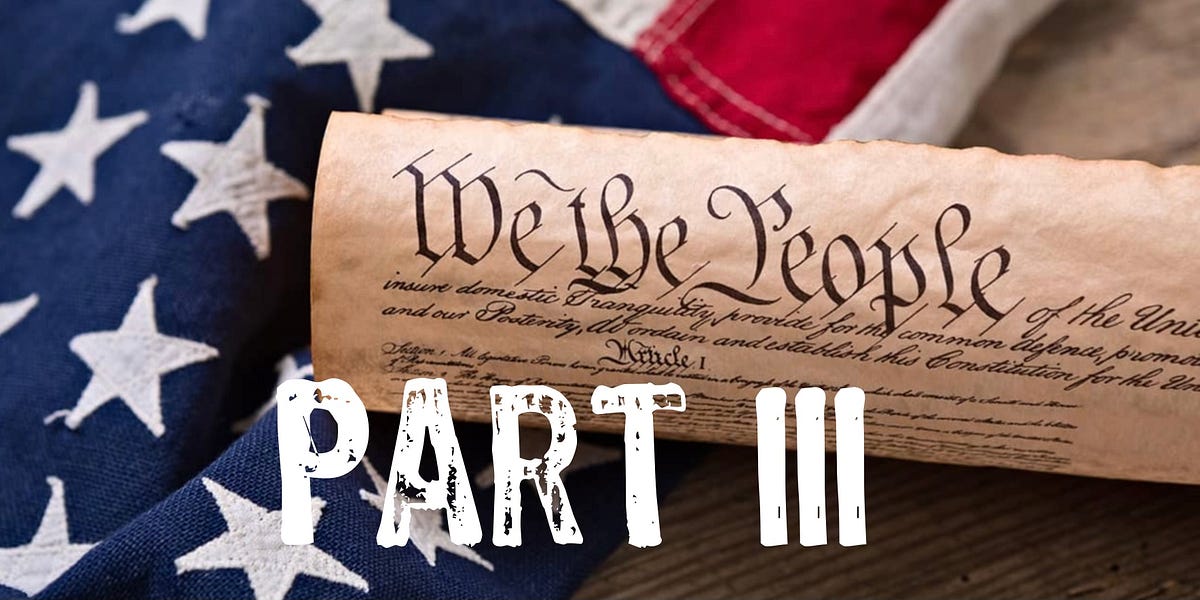 The U.S. Constitution: Part III - by Patriot Historian 76