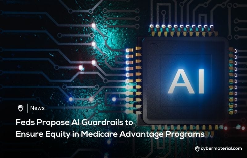 Feds Propose AI Rules for Medicare Plans - CyberMaterial