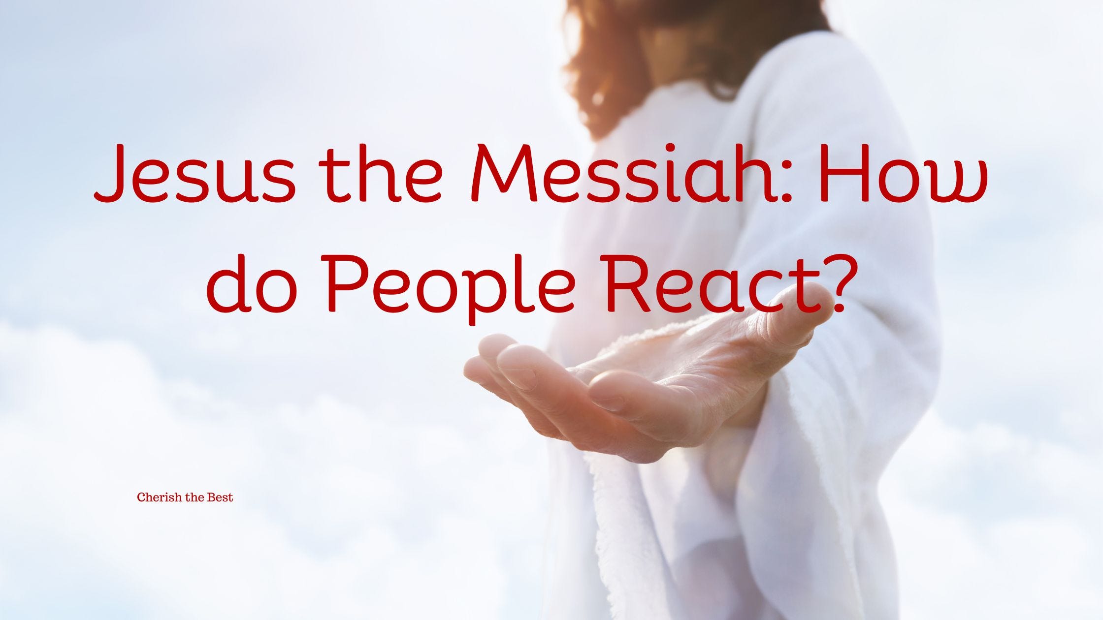 Jesus the Messiah: How do People React? - by Cherise Best
