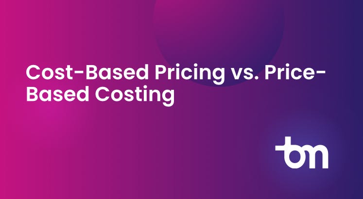 Cost-Based Pricing vs. Price-Based Costing - by Omowunmi