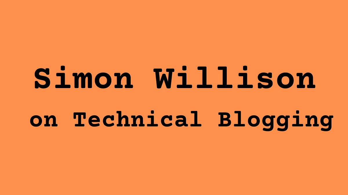 Simon Willison on Technical Blogging - by Cynthia Dunlop