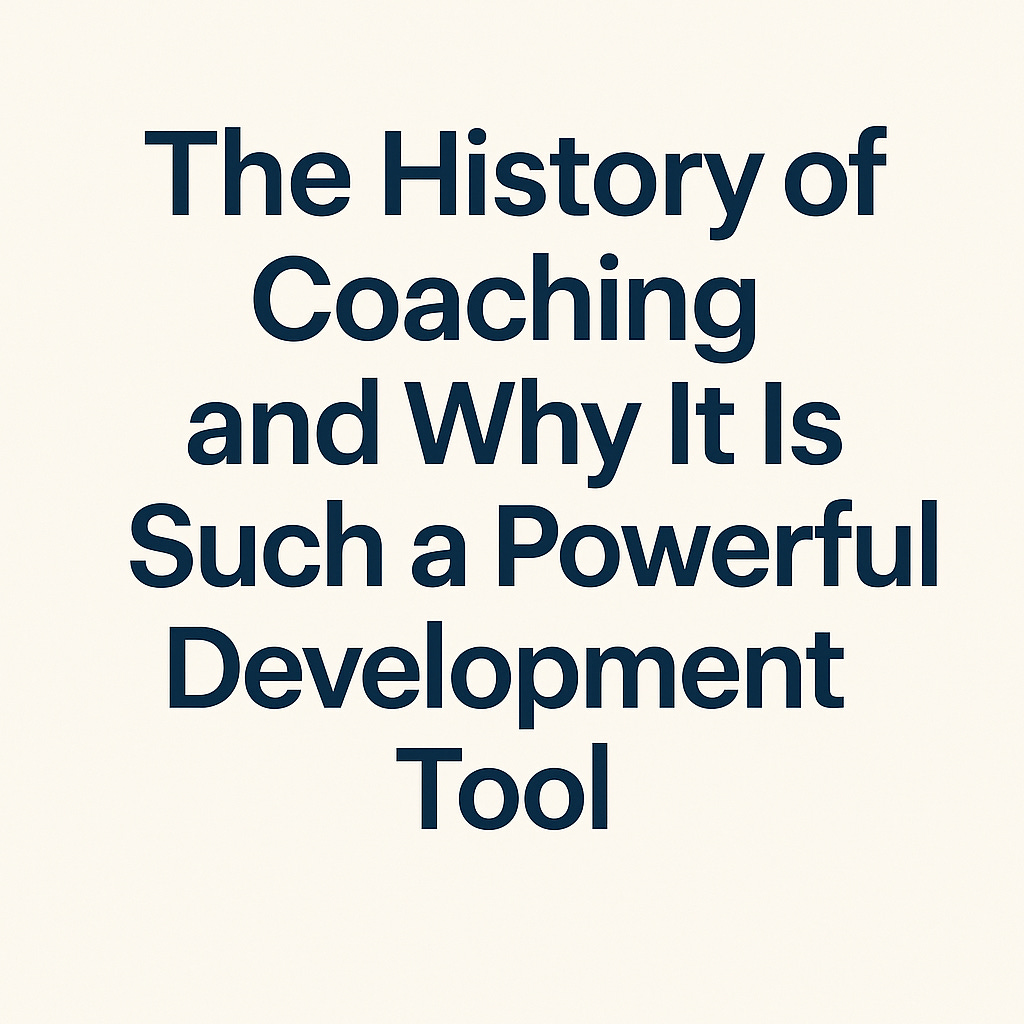 The History of Coaching and Why It Is Such A Powerful Development Tool