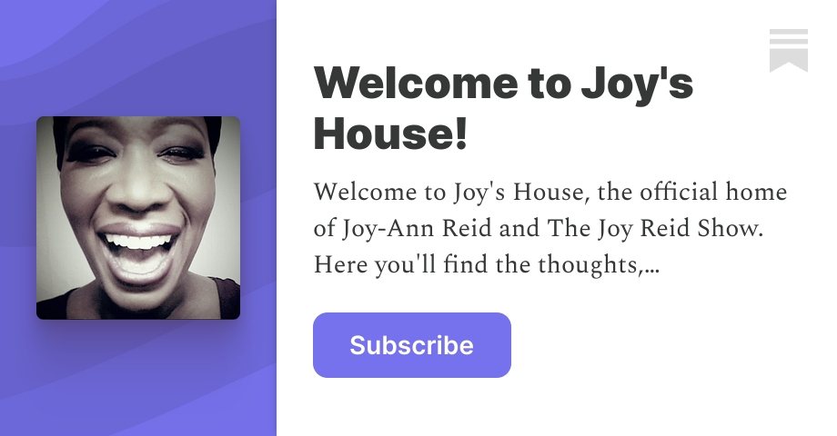 Welcome to Joy's House! | Joy-Ann Reid | Substack