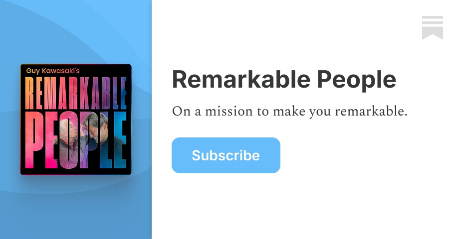 Remarkable People | Guy Kawasaki | Substack