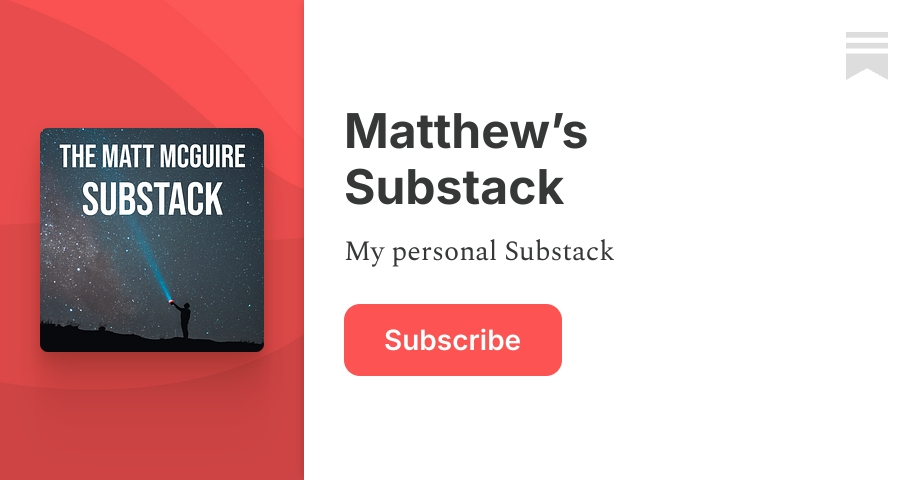 Matthew’s Substack | Matthew McGuire | Substack