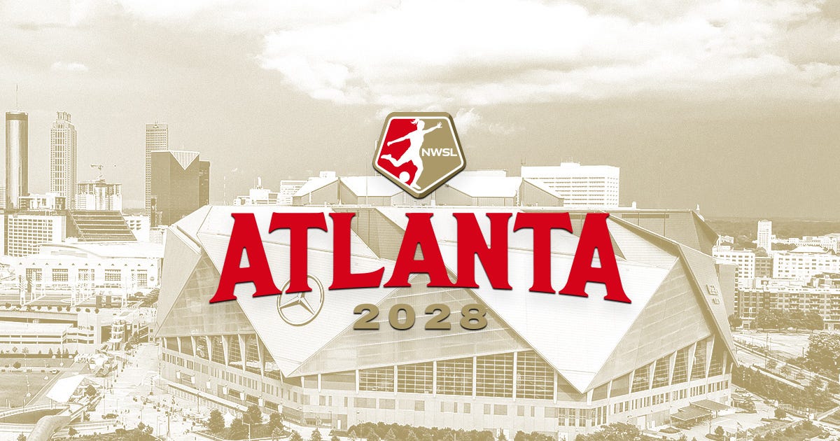 OFFICIAL: NWSL Atlanta to kickoff in 2028 - by Rob Usry