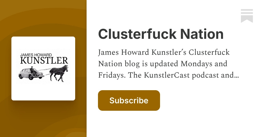 Clusterfuck Nation | James Howard Kunstler | Substack