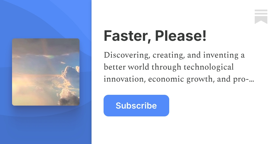 Faster, Please! | James Pethokoukis | Substack