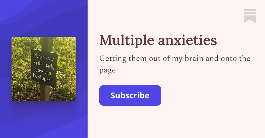 Multiple anxieties | Bella Mackie | Substack