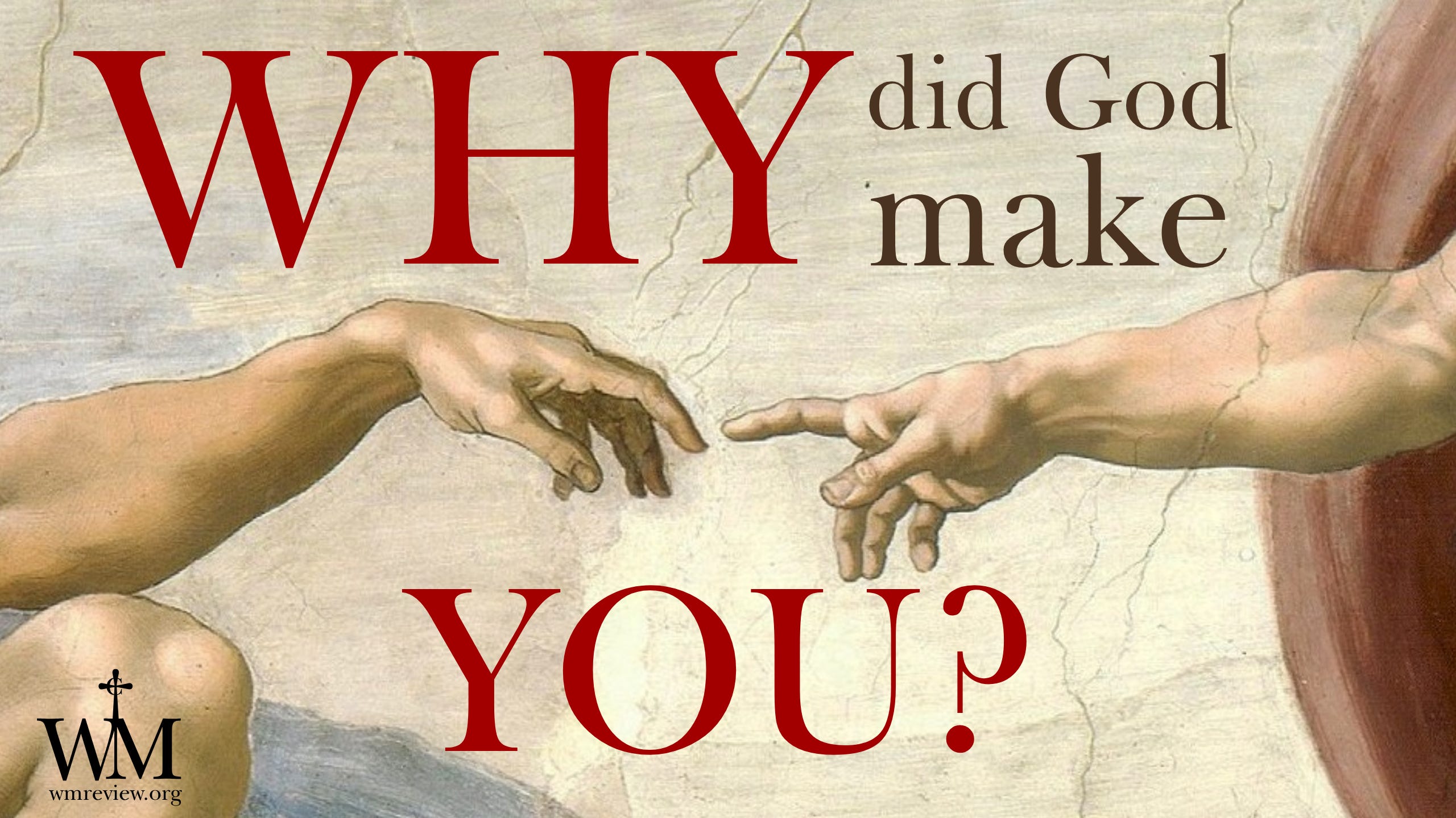 Why did God make you? - The WM Review