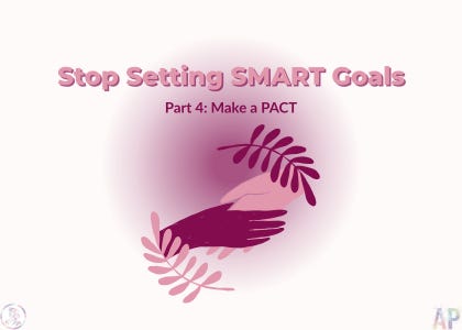 Stop Setting SMART Goals: Make A PACT