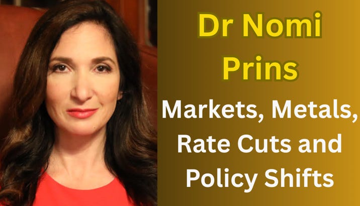 Dr Nomi Prins on Markets, Metals, Rate Cuts and Policy Shifts