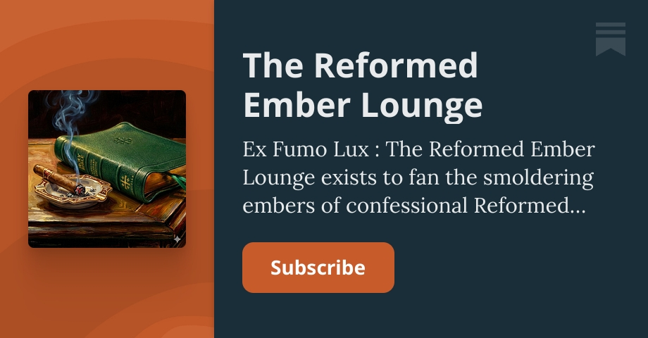 The Reformed Ember Lounge | Jason L Bradfield | Substack