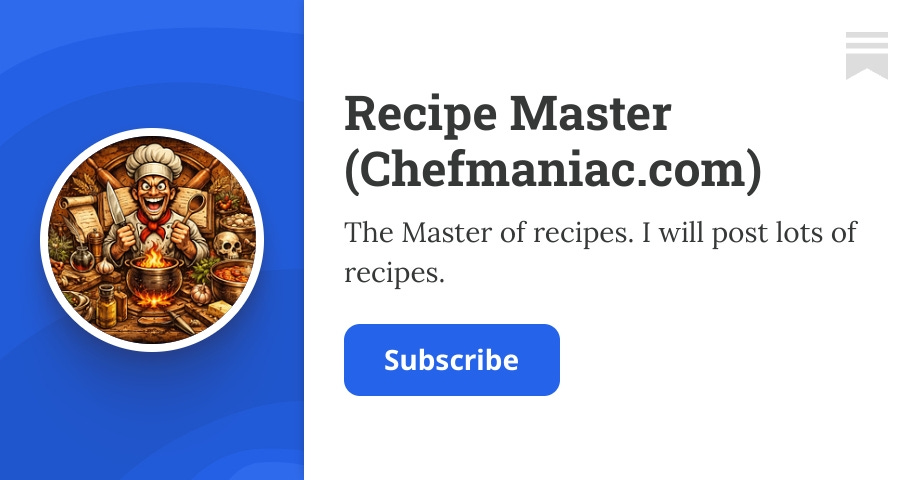 Recipe Master (Chefmaniac.com) | Substack