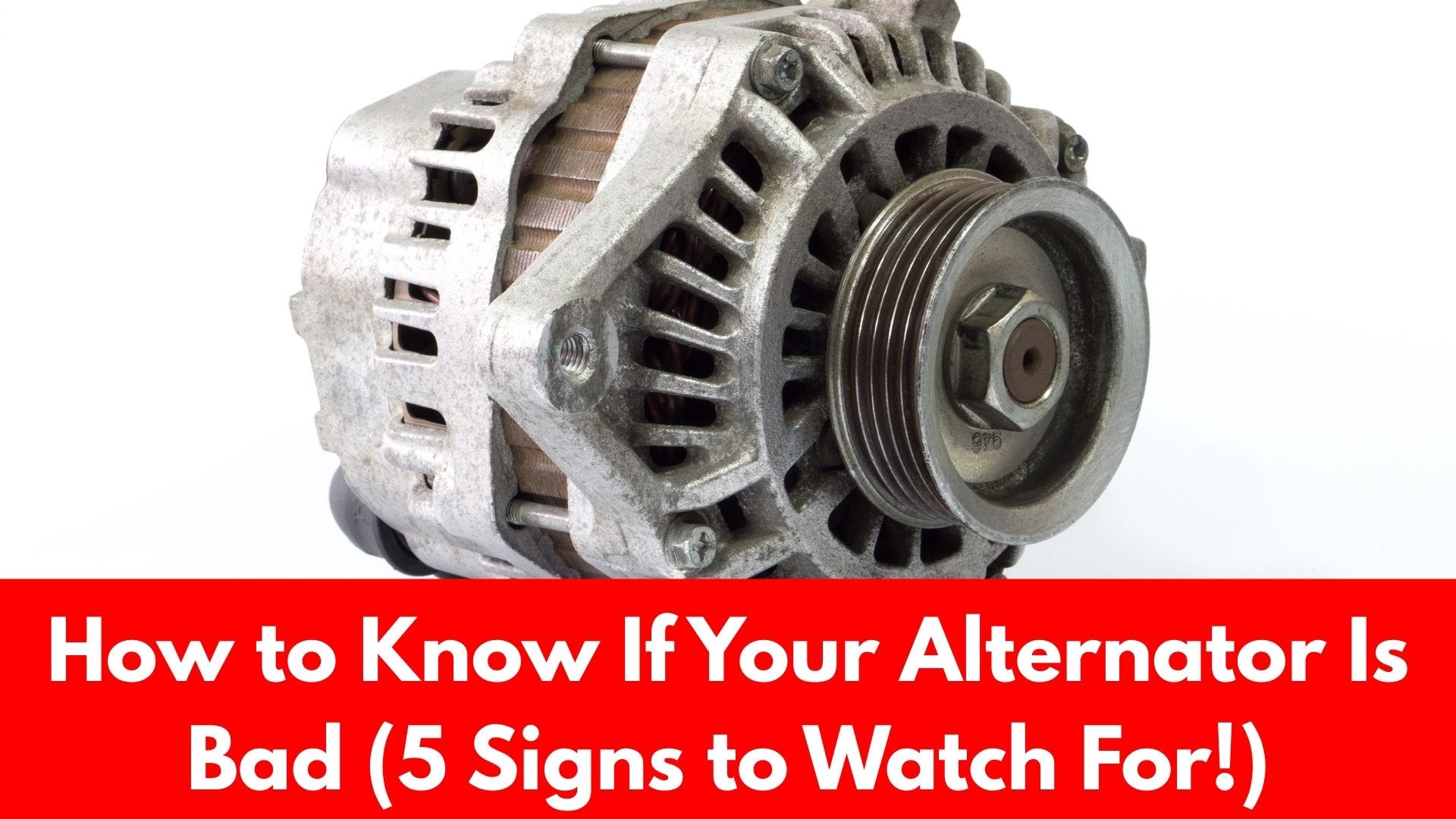 How Do I Know If My Alternator Is Bad? Signs, Symptoms, and Fixes