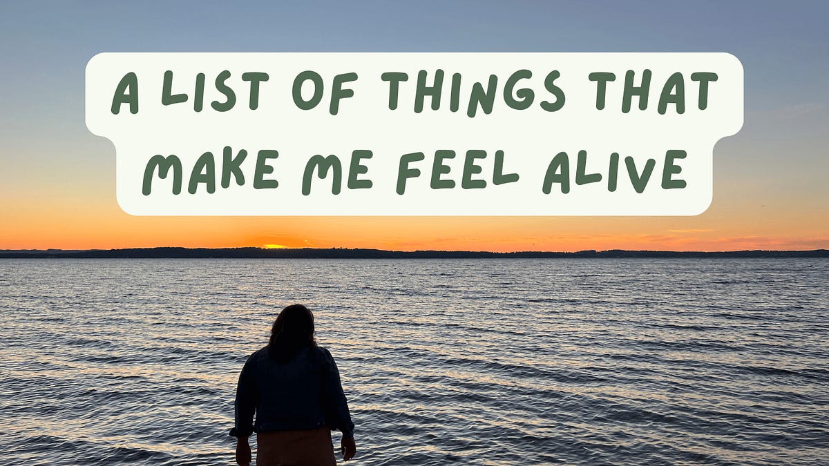 A list of things that make me feel alive