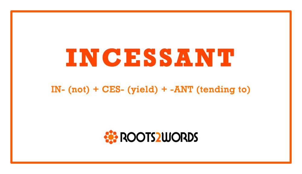 Word of the Day: INCESSANT - by Mike Bergin - Roots2Words