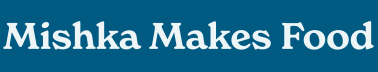 Mishka Makes Food | MishkaMakesFood | Substack