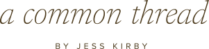 Welcome to A Common Thread - by Jess Kirby
