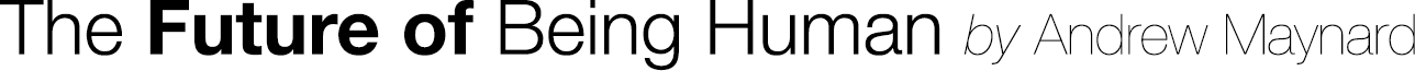 The Future of Being Human | Andrew Maynard | Substack