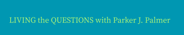 Living the Questions with Parker J. Palmer | Substack