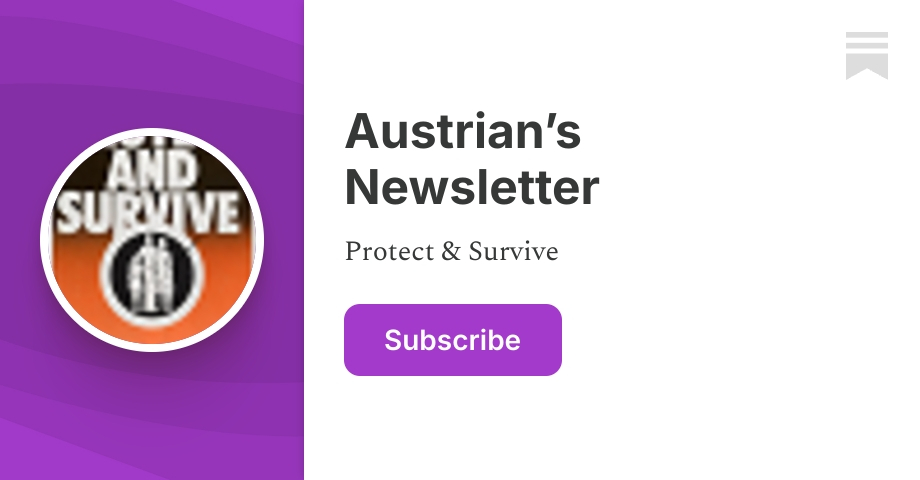 Austrian’s Newsletter | Protect & Survive | Substack