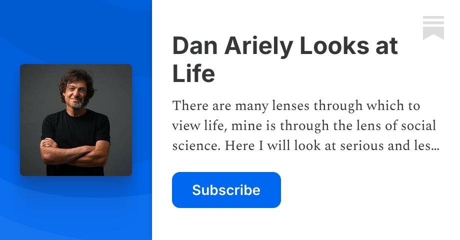 Dan Ariely Looks at Life | Substack