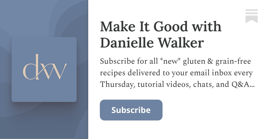 Make It Good with Danielle Walker | Substack