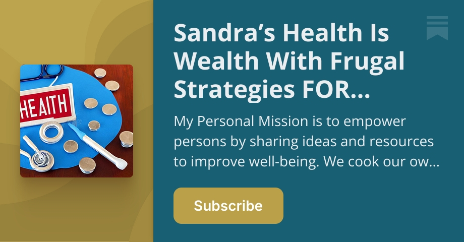 Sandra’s Health Is Wealth With Frugal Strategies FOR YOU! | Substack