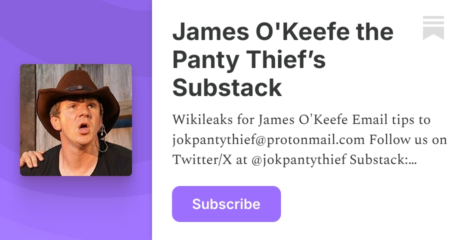 About - James O'Keefe the Panty Thief’s Substack