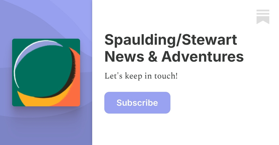 Spaulding/Stewart News & Adventures | Substack