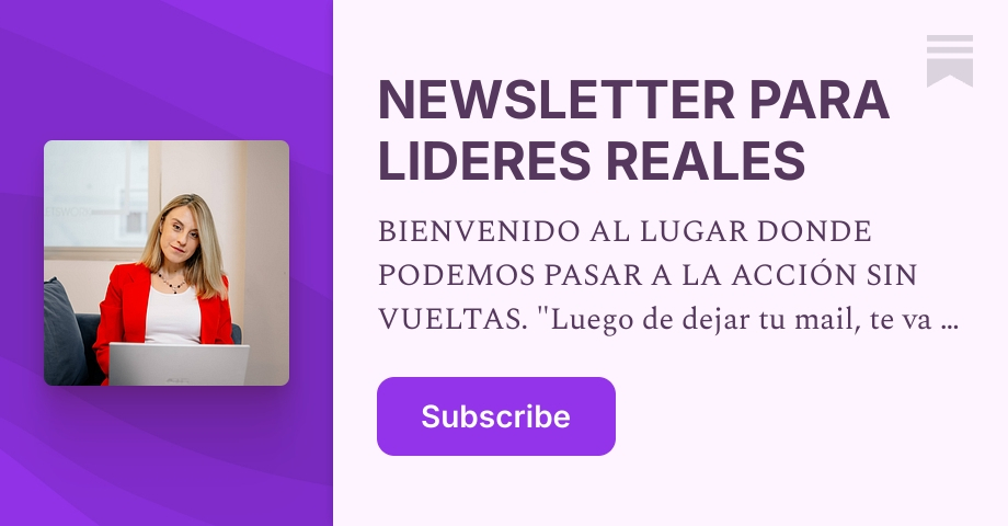 NEWSLETTER PARA LIDERES REALES | Patricia Mansilla | Substack