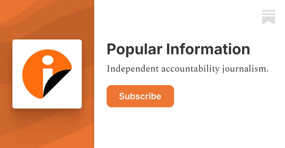 3 weeks - by Judd Legum - Popular Information