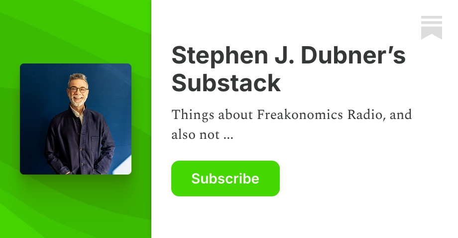 Stephen J. Dubner’s Substack | Substack