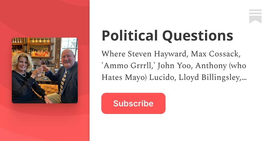 Political Questions | Steve Hayward | Substack