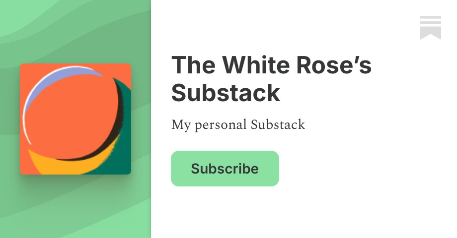 The White Rose’s Substack | Substack