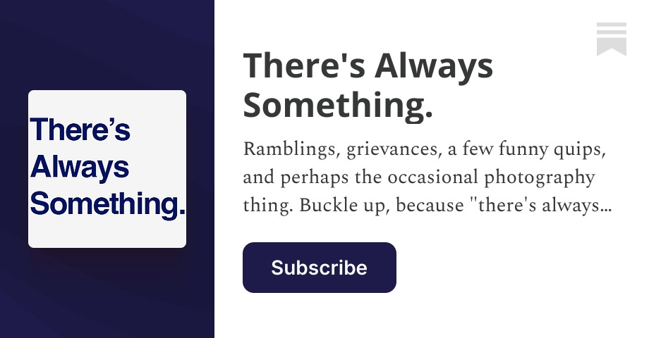 There's Always Something. | Tyler Dane Hansen | Substack