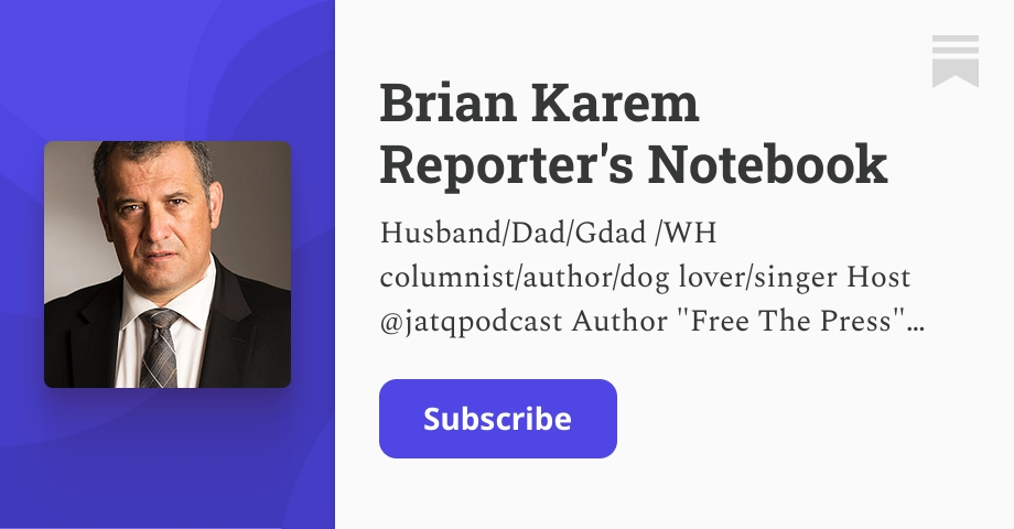 Brian Karem Reporter's Notebook | Brian J Karem | Substack