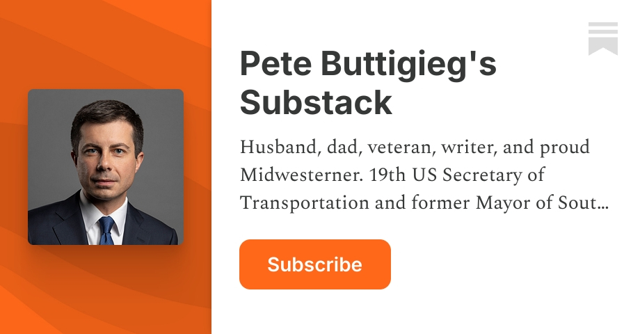 Pete Buttigieg's Substack | Substack