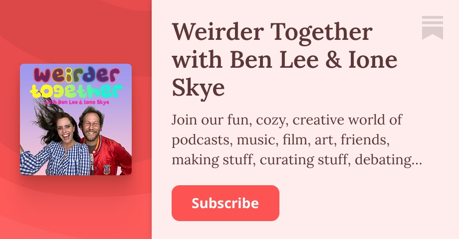 Weirder Together with Ben Lee & Ione Skye | Substack