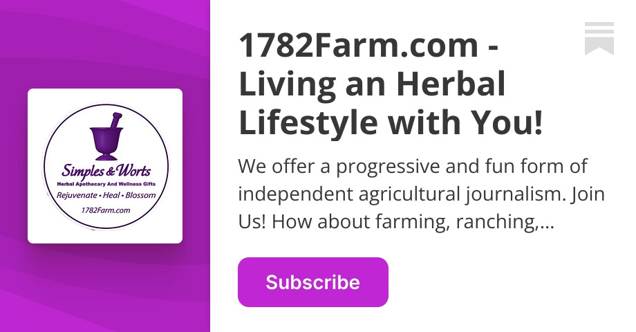 1782Farm.com - Living an Herbal Lifestyle with You! | 1782Farm.com / Simples & Worts | Substack