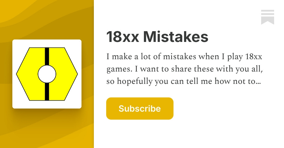 18xx Mistakes | Tom | Substack