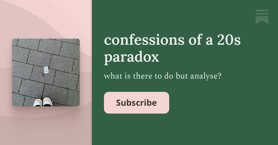 confessions of a 20s paradox | soph | Substack