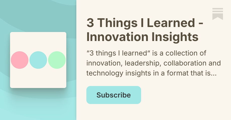 3 Things I Learned - Innovation Insights | João Ribeiro | Substack