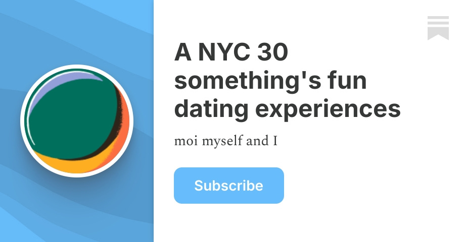 A NYC 30 something's fun dating experiences | Fun times in the dating jungle | Substack