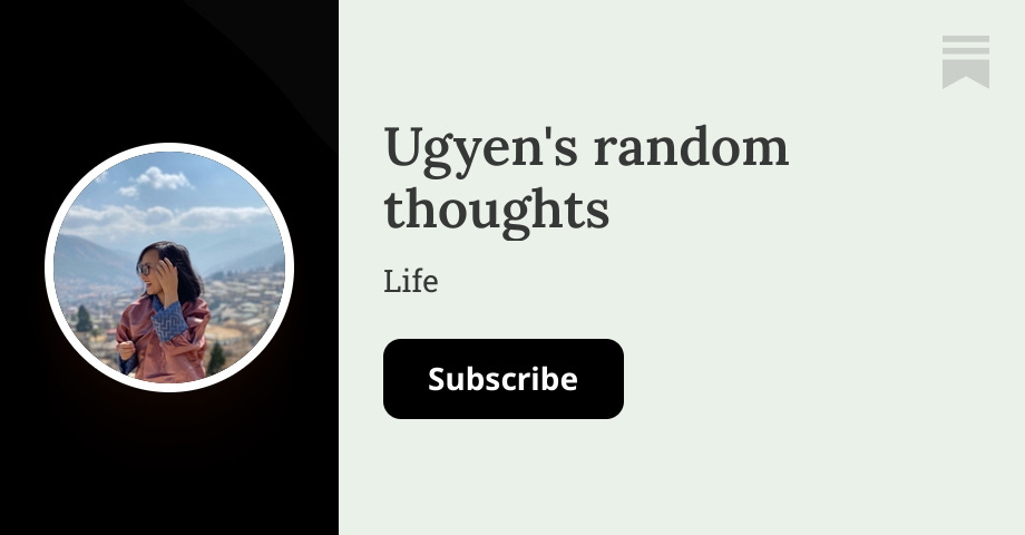 Ugyen's random thoughts | Ugyen Choden | Substack