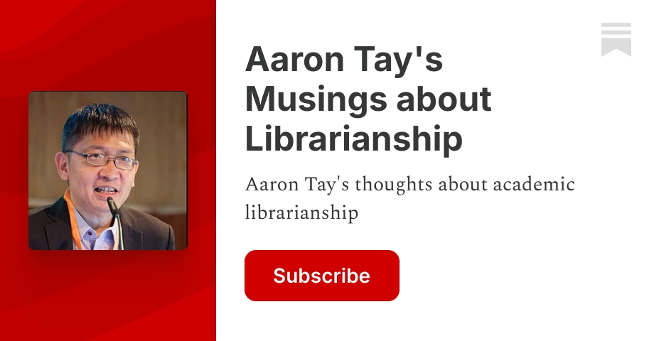 Aaron’s Musings about Librarianship | Aaron Tay | Substack