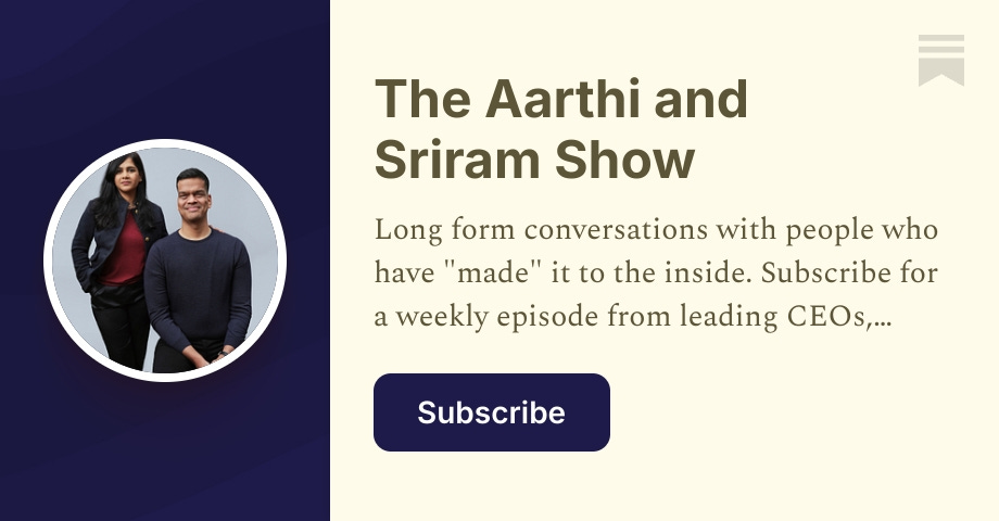 The Aarthi and Sriram Show | Substack