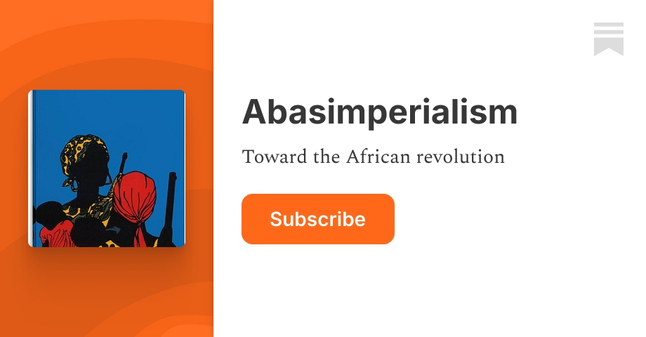 Abasimperialism | Toward the African Revolution | Substack