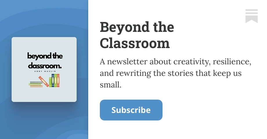 Beyond the Classroom | Abby Maslin | Substack